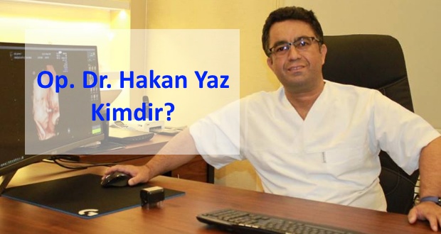 Op. Dr. Hakan Yaz Kimdir? -Makale-Doktor Ara , Soru Sor , Randevu Al - Trdoktor.com